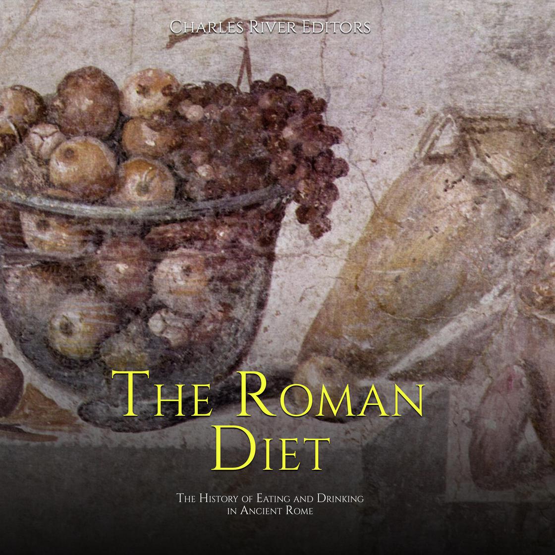 The Roman Diet: The History of Eating and Drinking in Ancient Rome ...