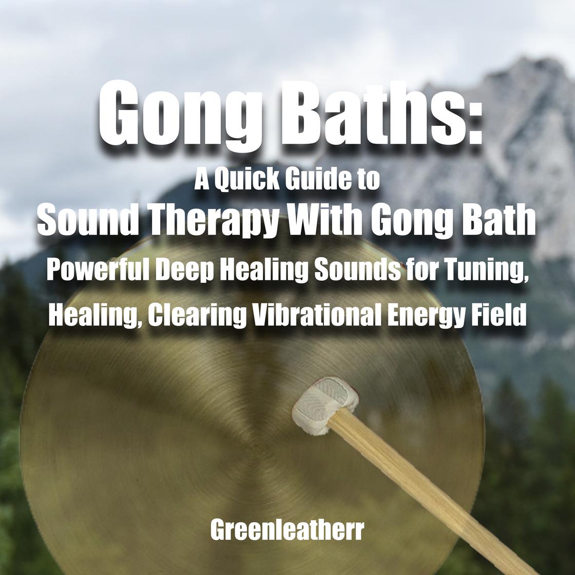 Gong Baths: A Quick Guide to Sound Therapy With Gong Bath - Powerful ...