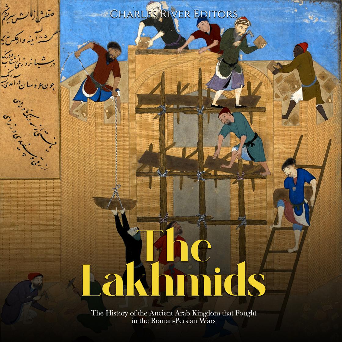 The Lakhmids: The History of the Ancient Arab Kingdom that Fought in ...