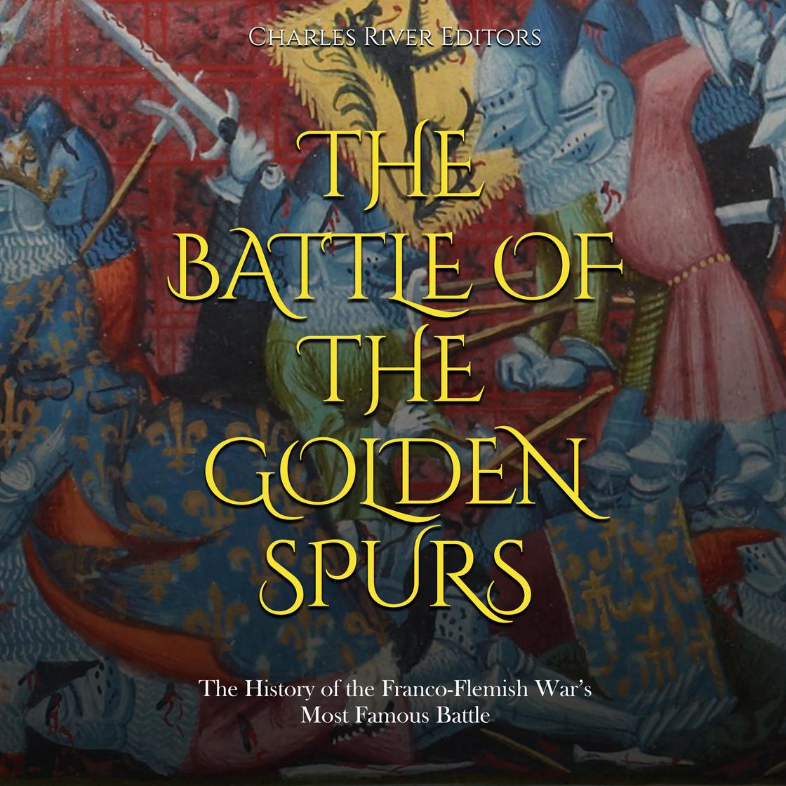 The Battle of the Golden Spurs: The History of the Franco-Flemish War’s ...