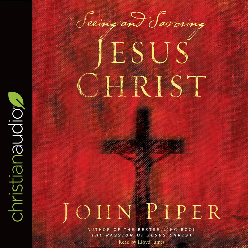 Seeing and Savoring Jesus Christ Audiobook | Libro.fm