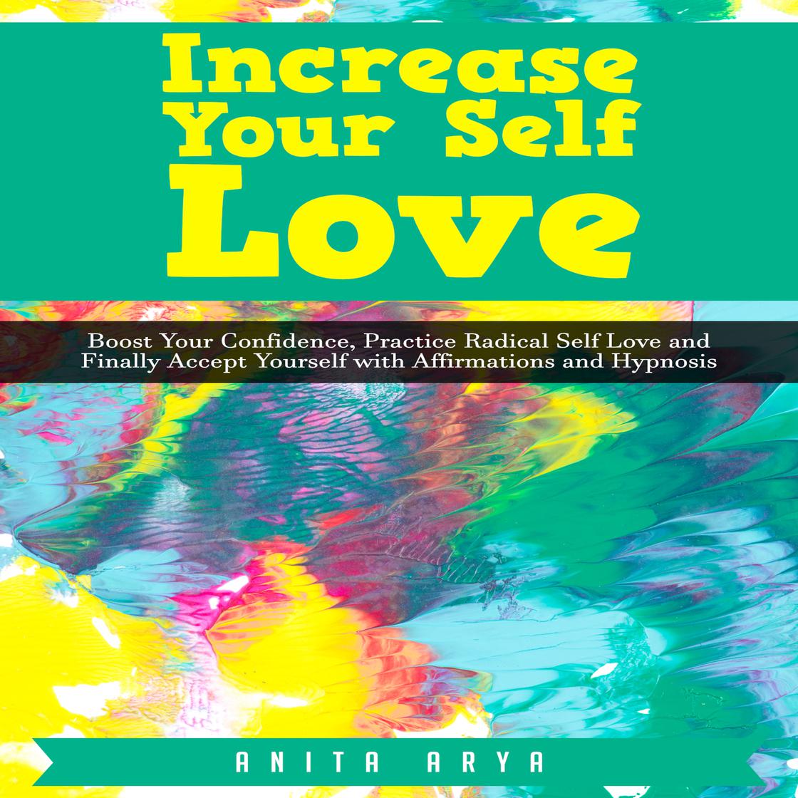 Libro.fm | Increase Your Self Love: Boost Confidence, Practice Radical Self Love and Finally ...