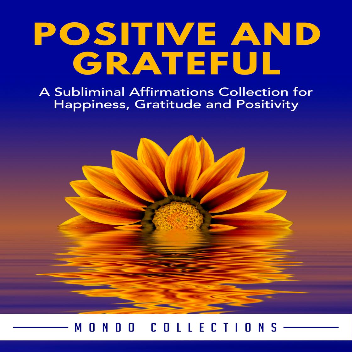 Positive and Grateful: A Subliminal Affirmations Collection for ...