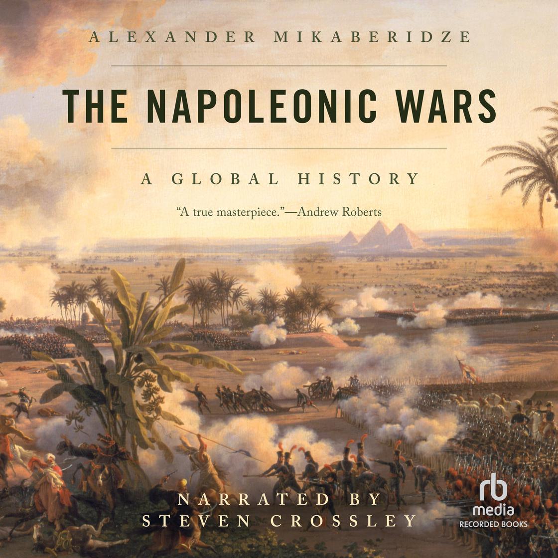 The Napoleonic Wars by Alexander Mikaberidze Narrated by Steven ...