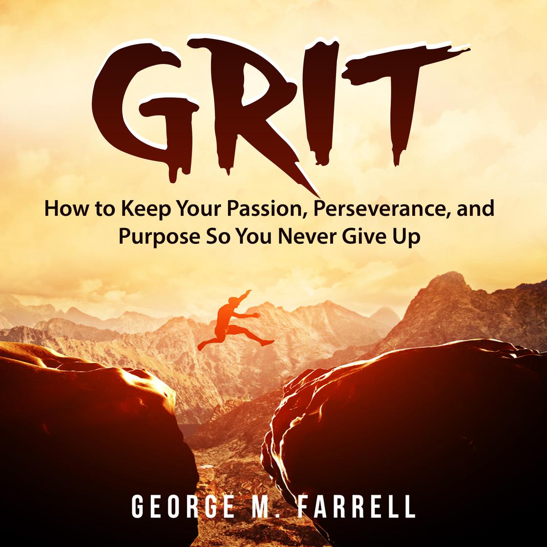 Grit: How to Keep Your Passion, Perseverance, and Purpose So You Never ...