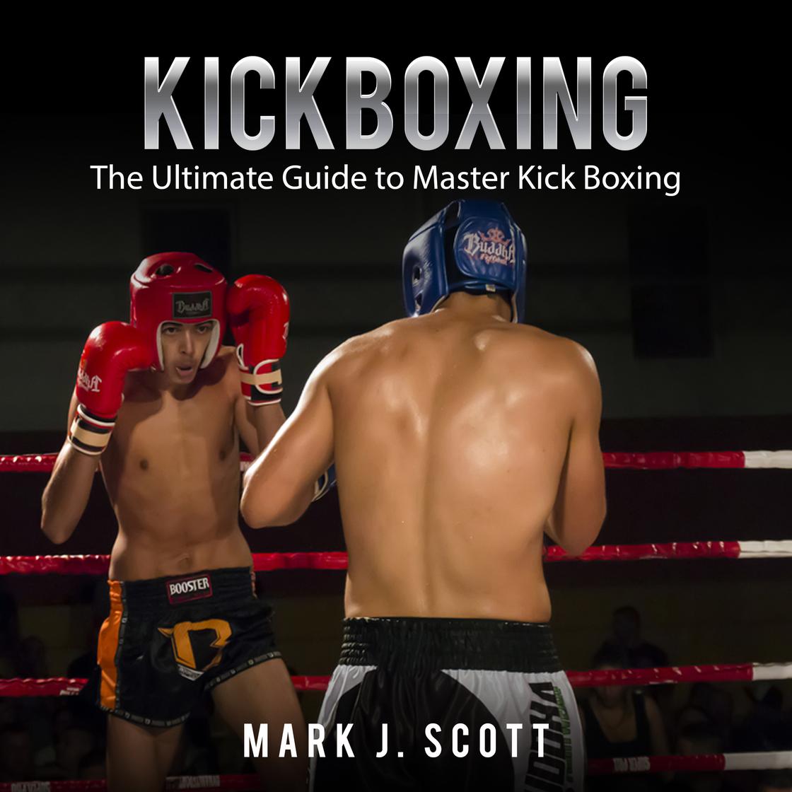 Kickboxing: The Ultimate Guide to Master Kick Boxing Audiobook | Libro.fm