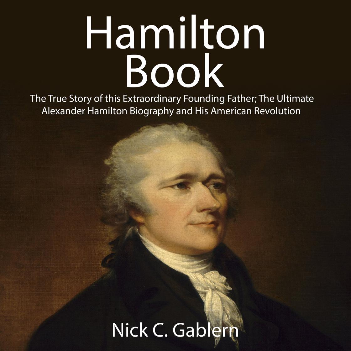 Hamilton Book: The True Story of this Extraordinary Founding Father ...