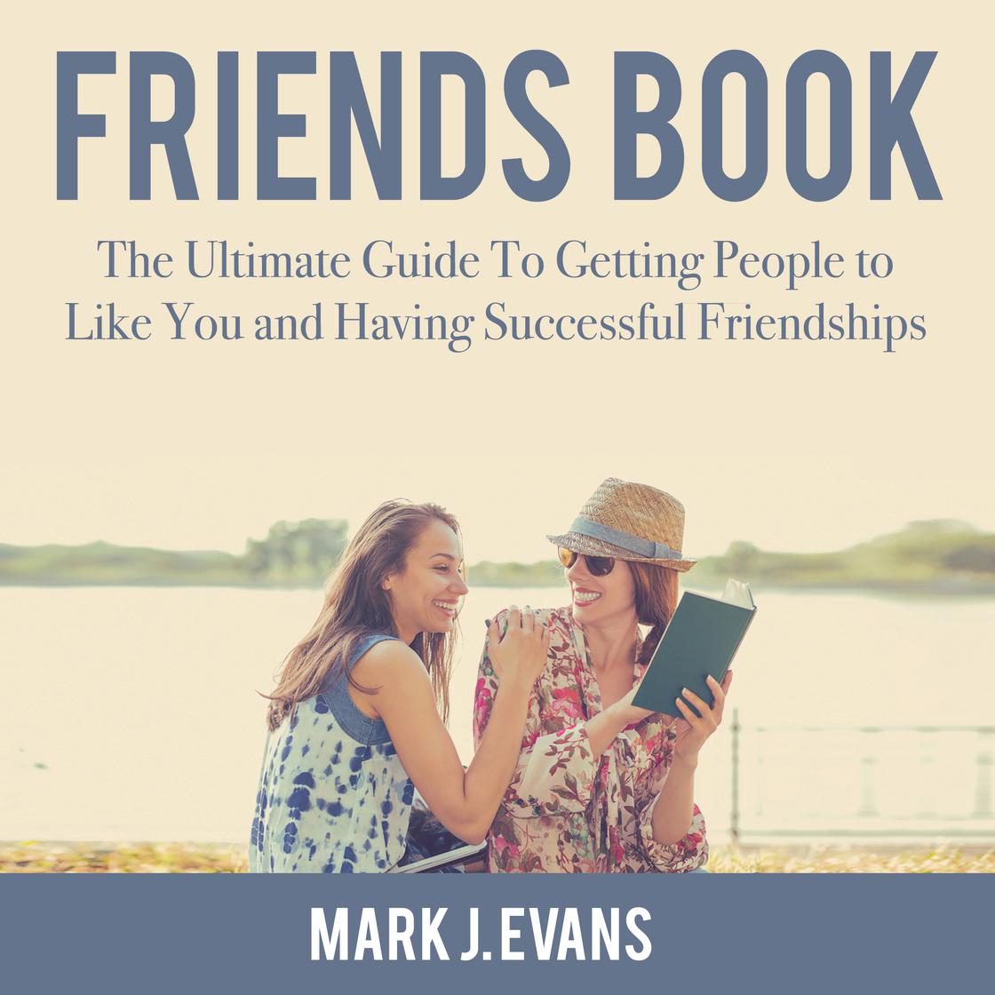 Friends Book: The Ultimate Guide To Getting People to Like You and ...