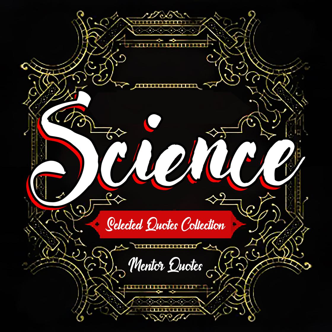 SCIENCE: Selected Quotes Collection - Including Albert Einstein, Carl ...
