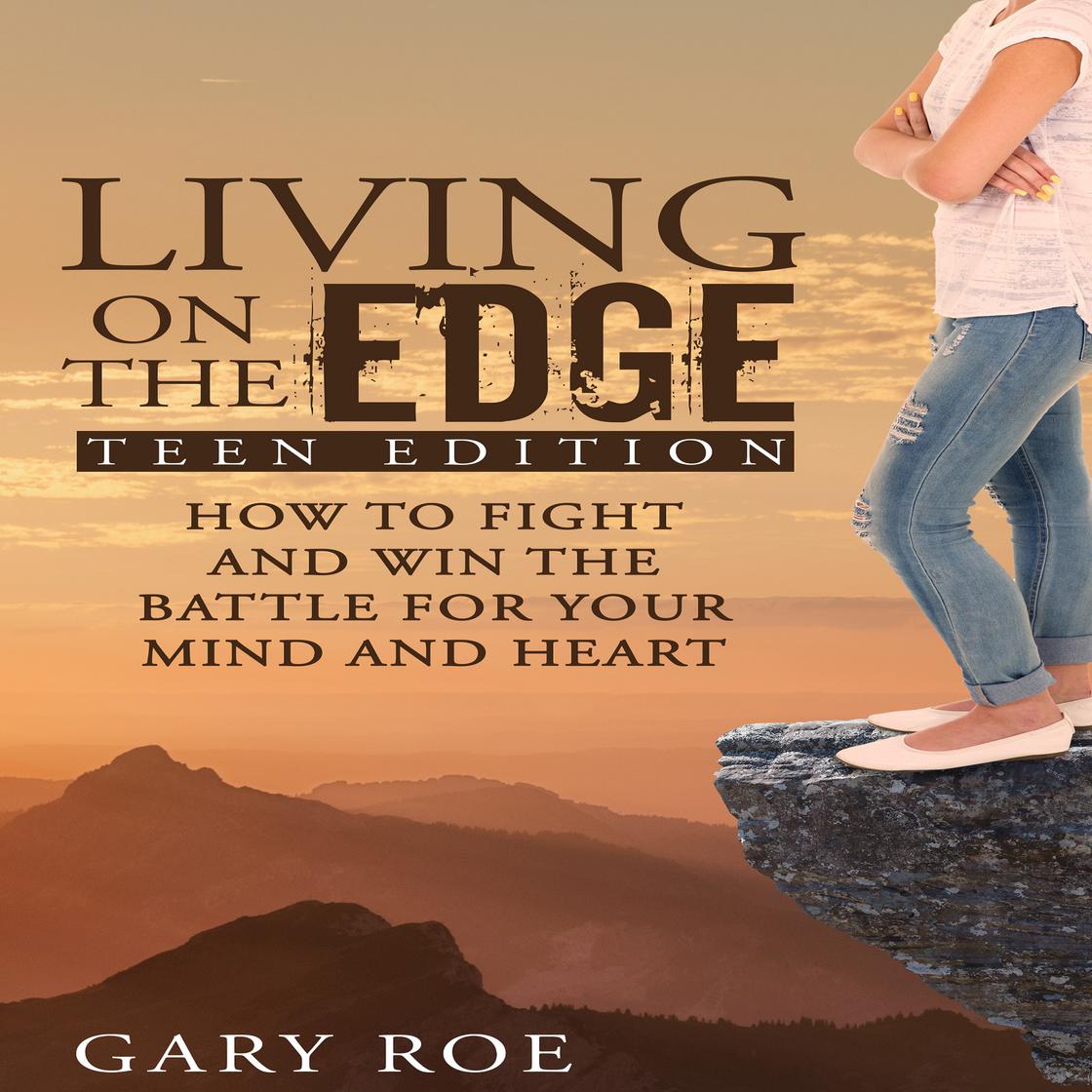 Living on the Edge: How to Fight and Win the Battle for Your Mind and ...