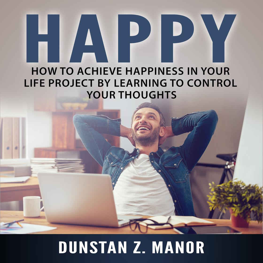 How to Achieve Happiness In Your Life Project by Learning to Control ...
