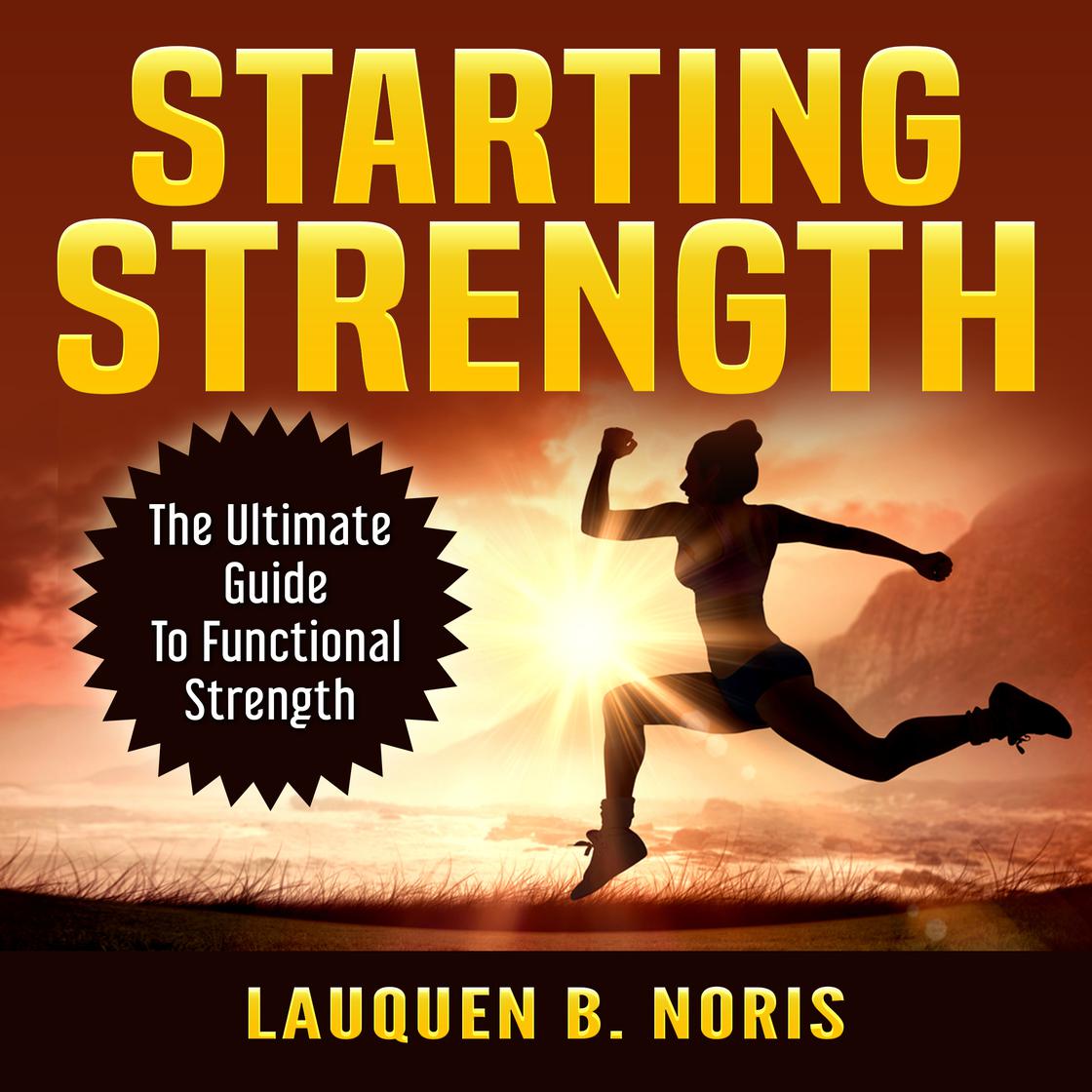 Starting Strength: The Ultimate Guide To Functional Strength Audiobook ...