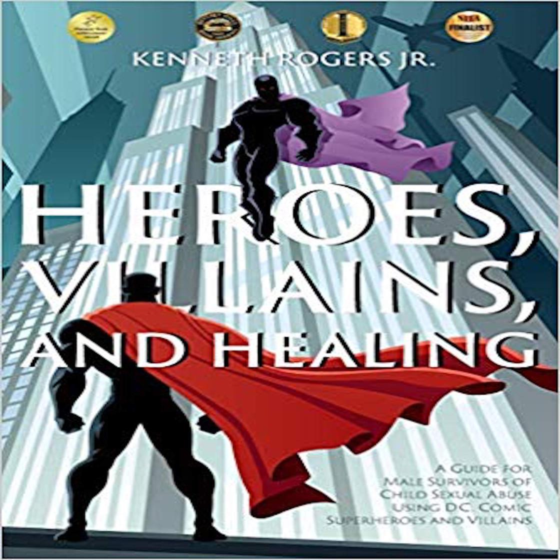 Heroes, Villains, and Healing: A Guide for Male Survivors of Childhood ...