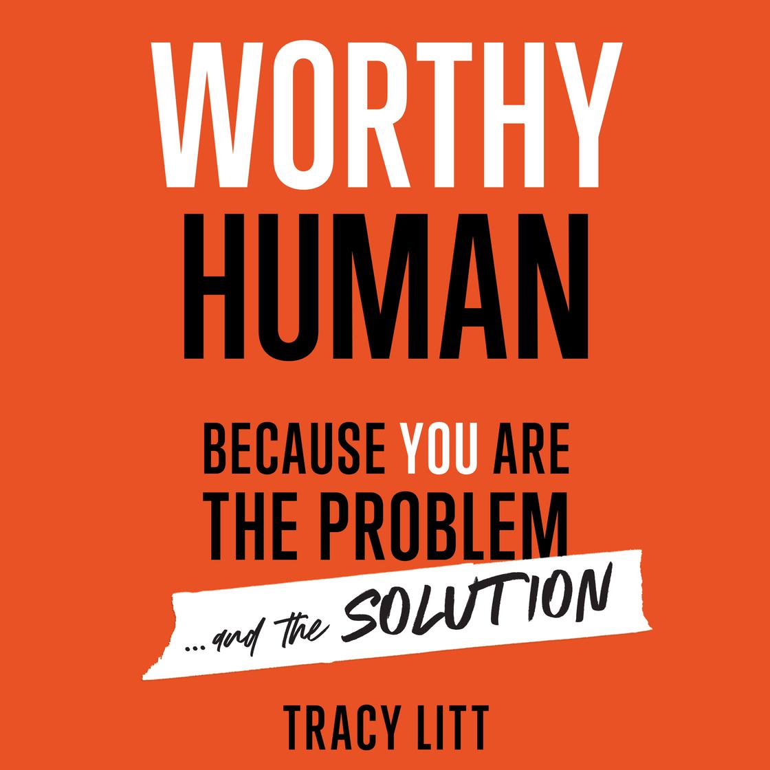 Worthy Human: Because you are the problem and the solution. Audiobook ...