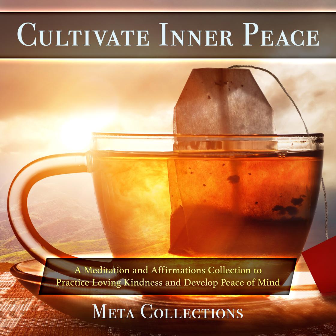 Cultivate Inner Peace: A Meditation and Affirmations Collection to ...