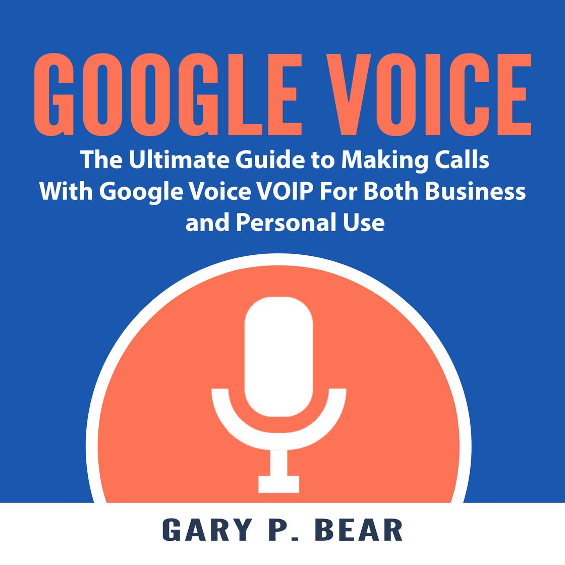 Google Voice: The Ultimate Guide to Making Calls With Google Voice VOIP ...