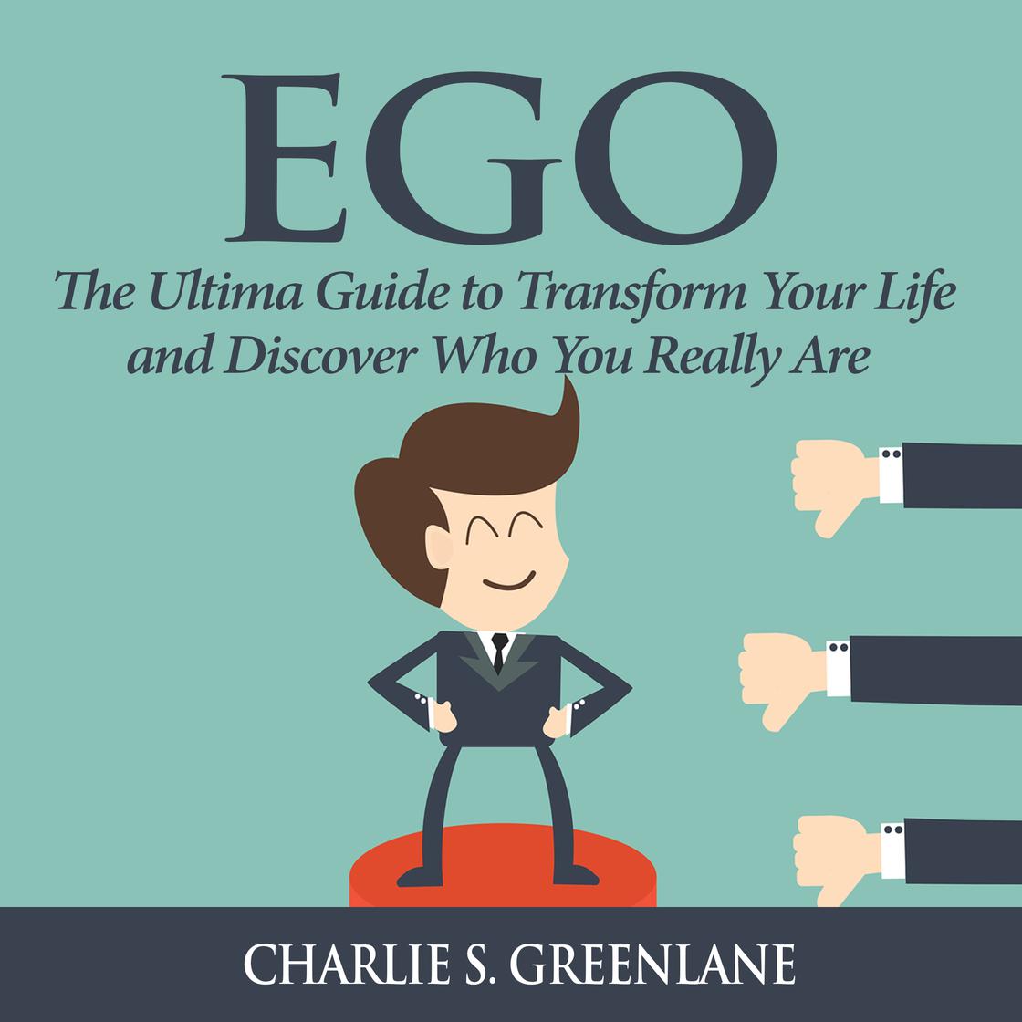 Ego: The Ultima Guide to Transform Your Life and Discover Who You ...
