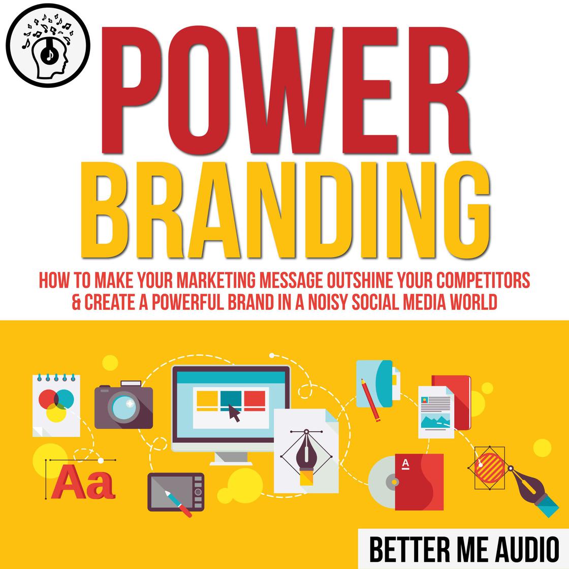 Power Branding: How to Make Your Marketing Message Outshine Your ...