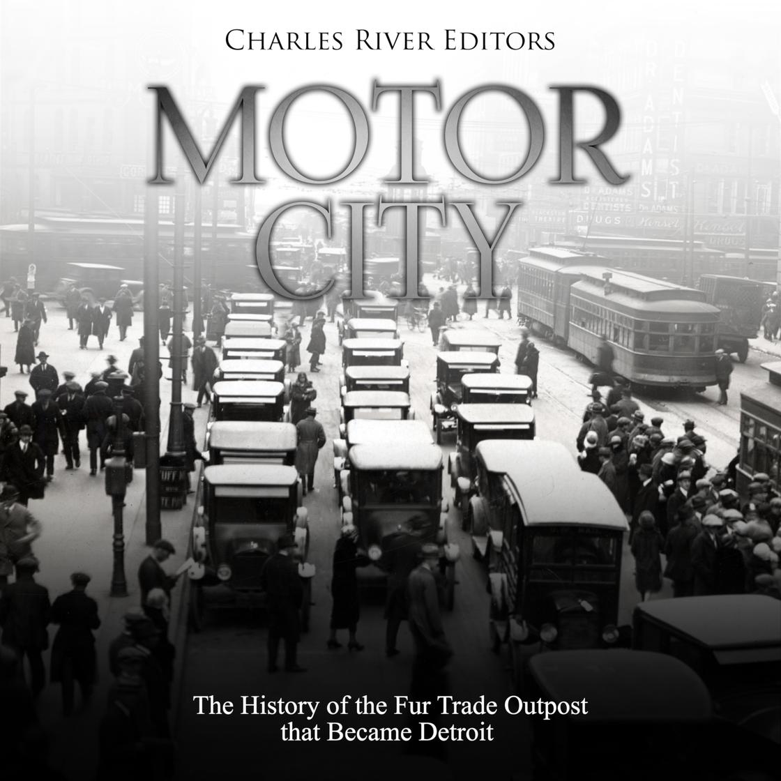 Motor City: The History of the Fur Trade Outpost that Became Detroit ...