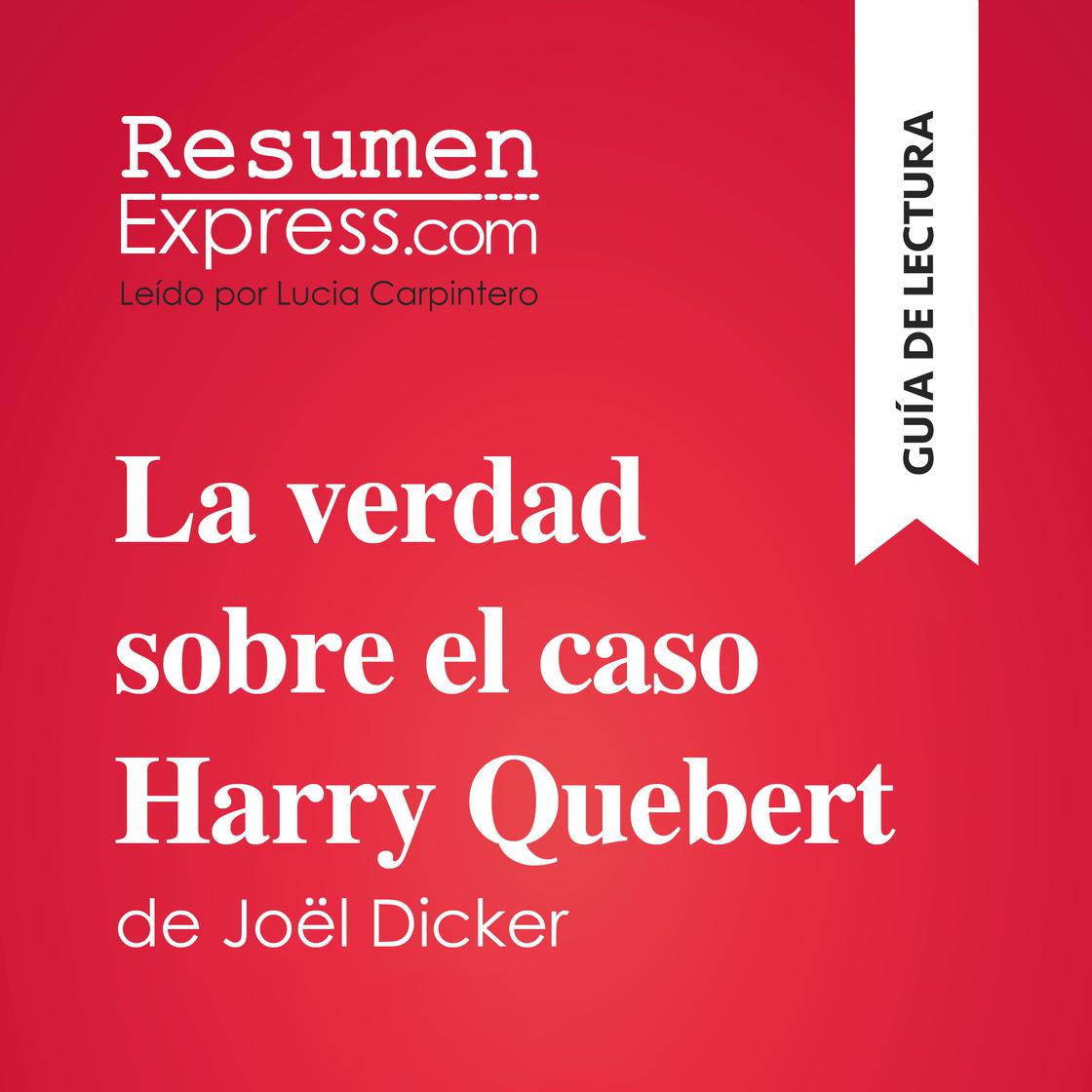 La verdad sobre el caso Harry Quebert de Joël Dicker (Guía de lectura ...