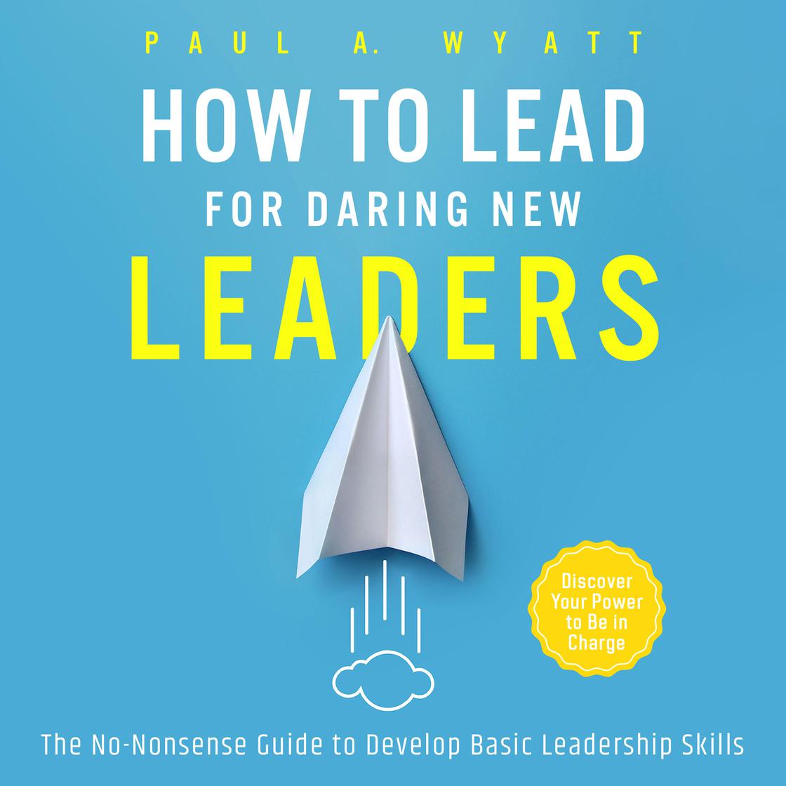 How to Lead for Daring New Leaders: The No-Nonsense Guide to Develop ...