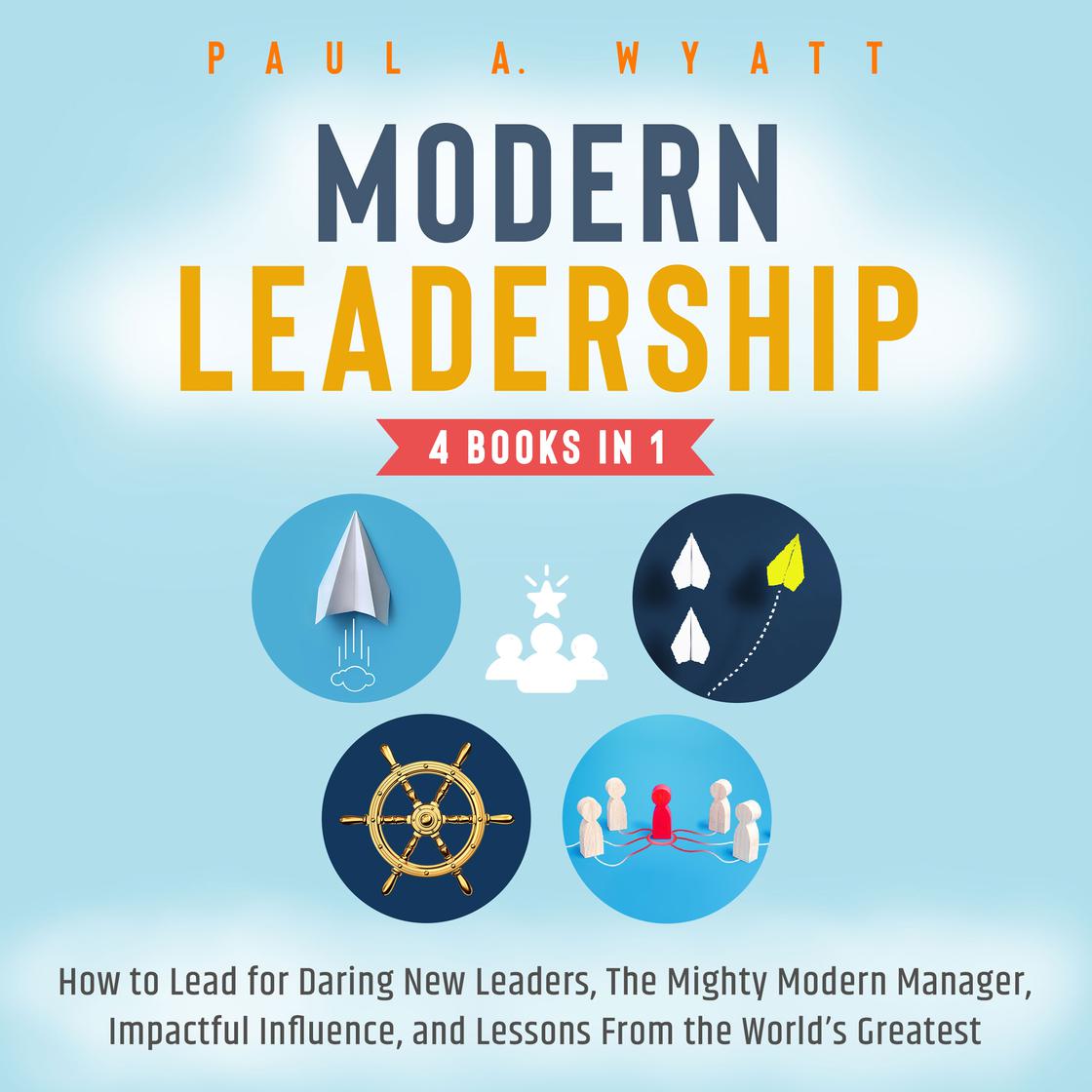 Modern Leadership - 4 Books in 1: How to Lead for Daring New Leaders ...