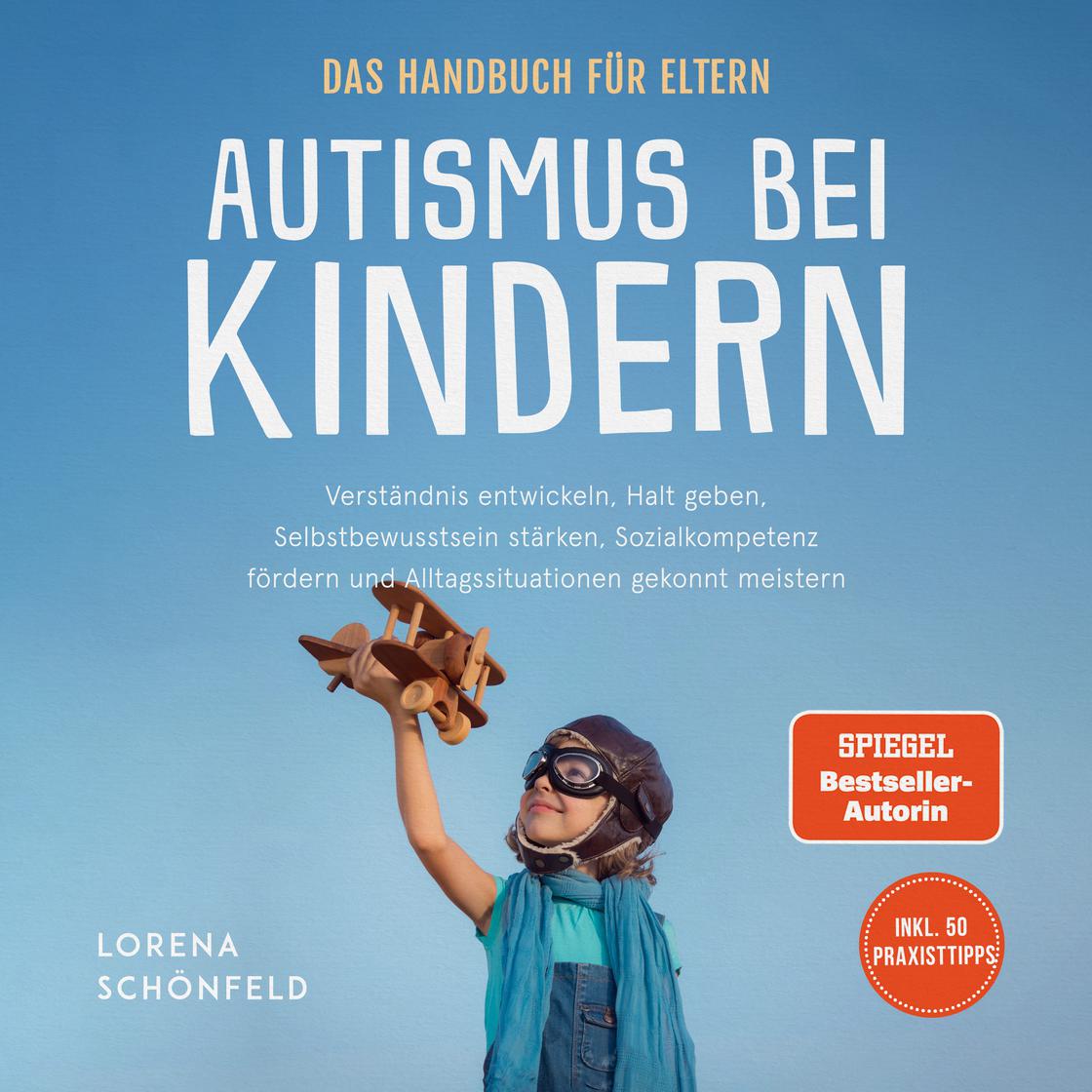 Autismus bei Kindern - Das Handbuch für Eltern: Verständnis entwickeln ...