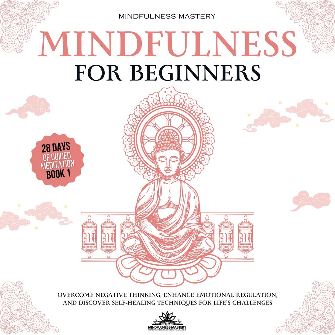 Mindfulness for Beginners: Overcome Negative Thinking, Enhance ...