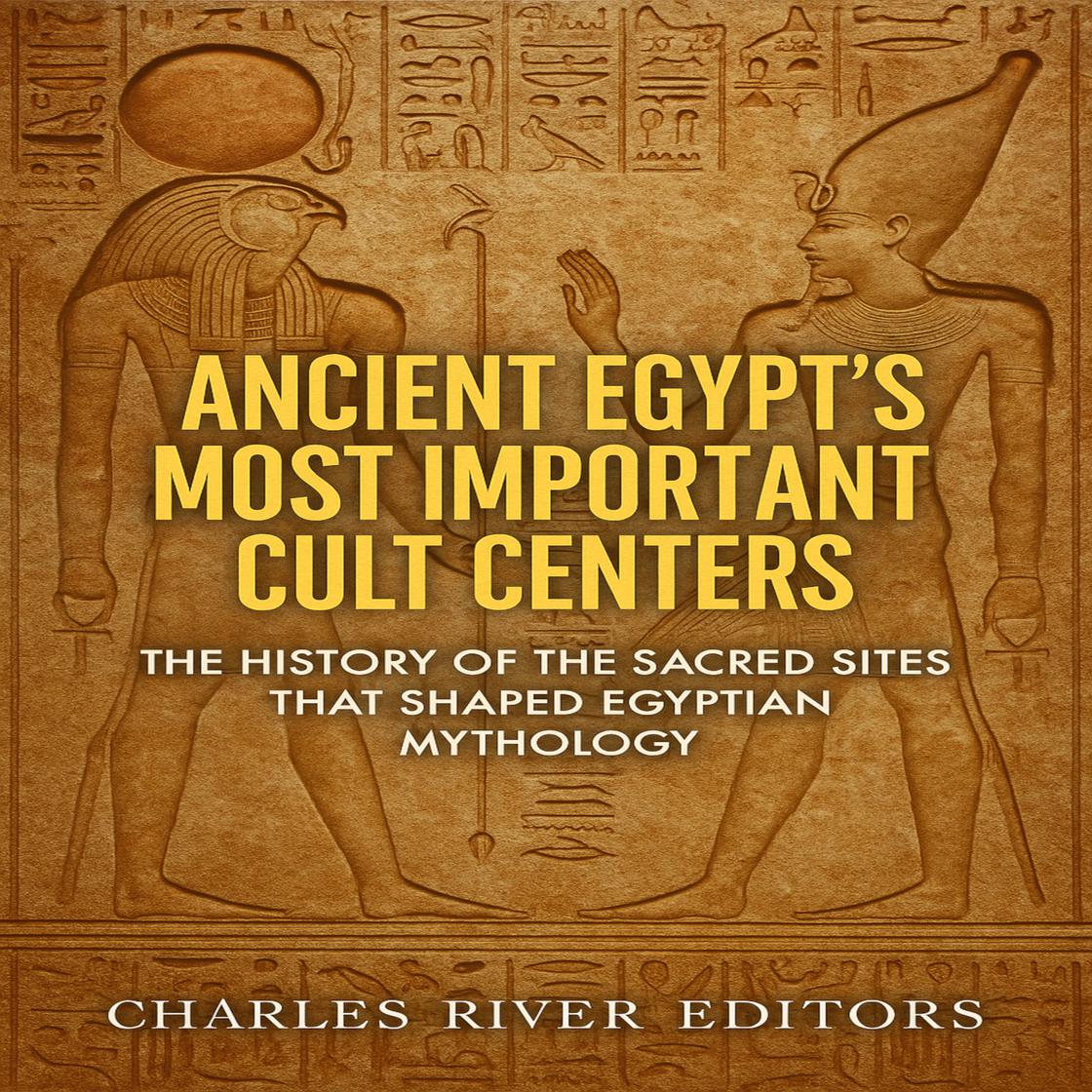 Ancient Egypt’s Most Important Cult Centers: The History of the Sacred ...