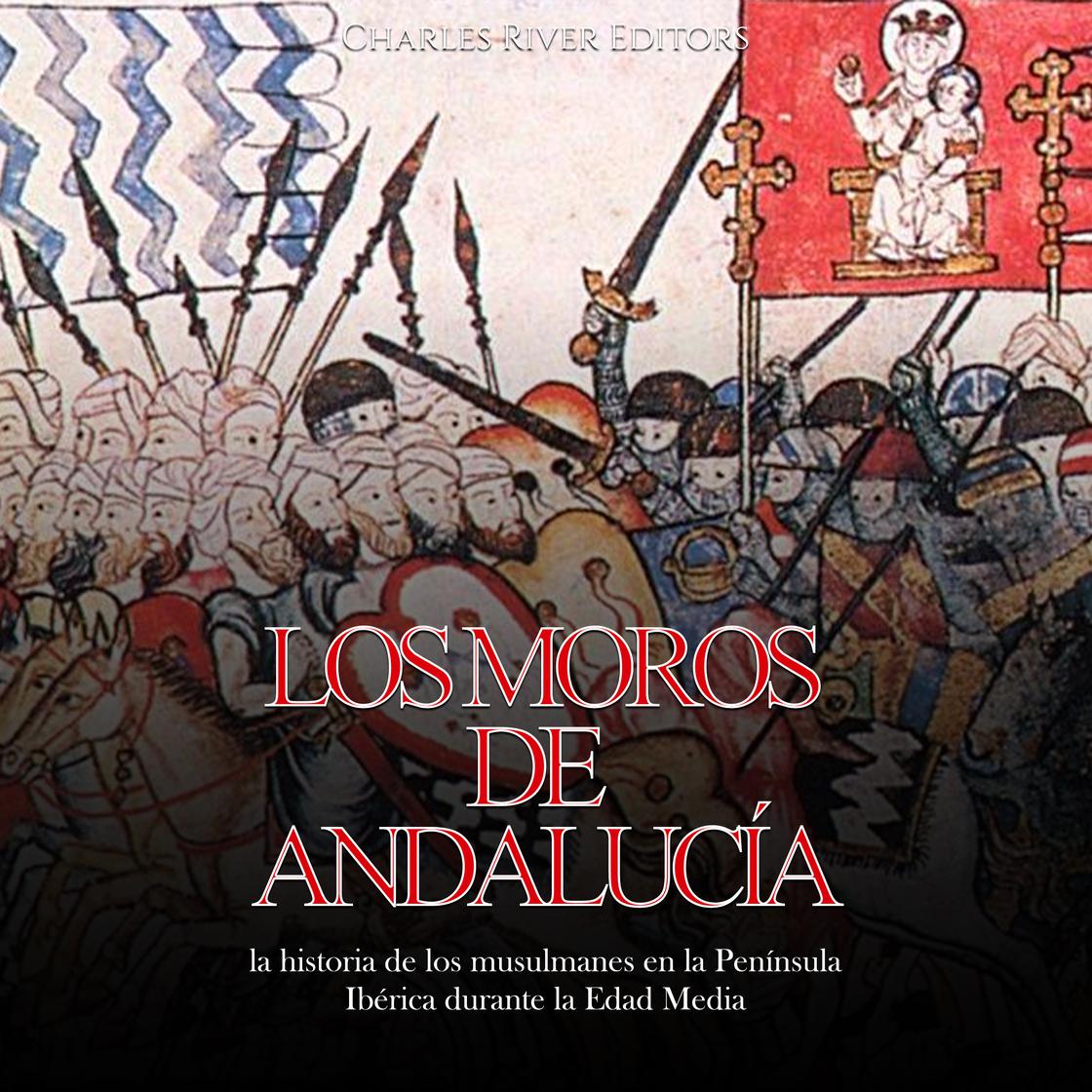 Los moros de Andalucía: la historia de los musulmanes en la Península ...