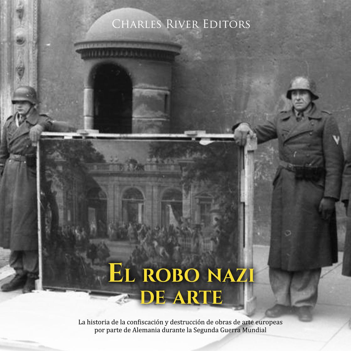 El robo nazi de arte: La historia de la confiscación y destrucción de ...