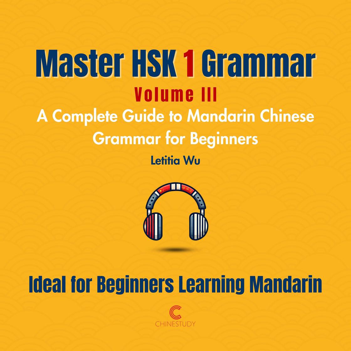 Master HSK 1 Grammar: Volume 3 – A Complete Guide to Mandarin Chinese Grammar for Beginners ...