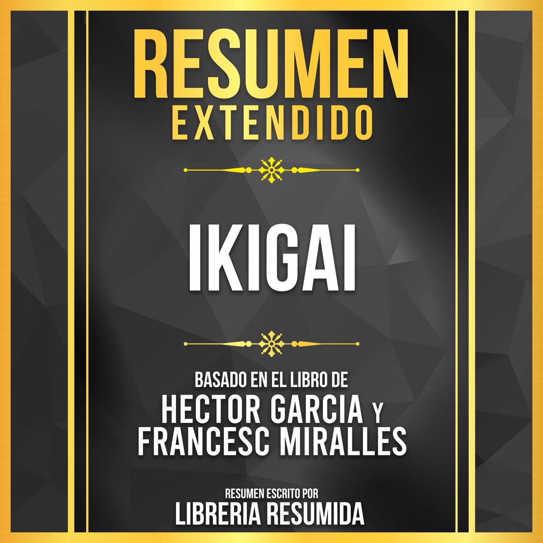 Resumen Extendido Ikigai Basado En El Libro De H ctor Garc a Y resumen-extendido-ikigai-basado-en-el-libro-de-h-ctor-garc-a-y