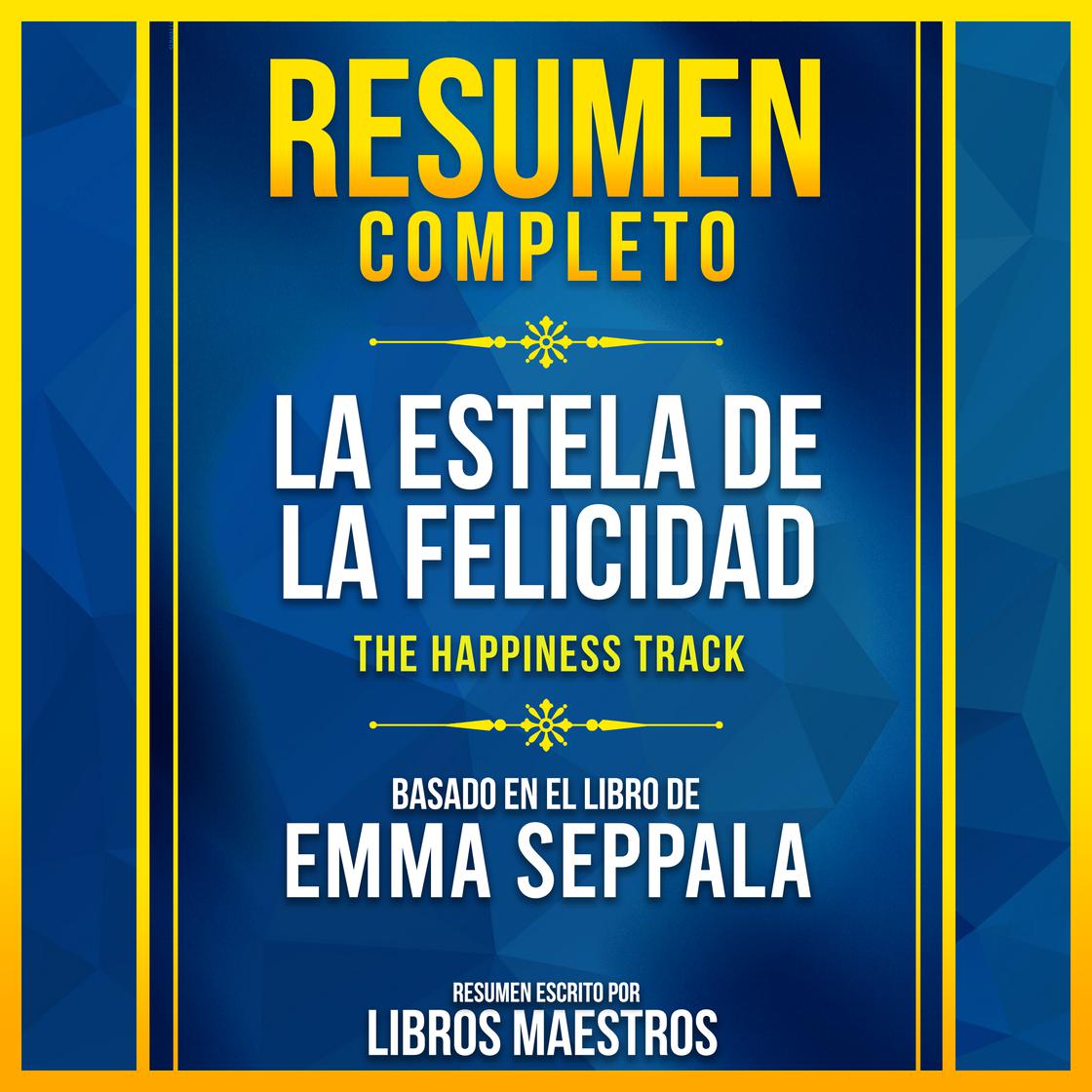 Resumen Completo - La Estela De La Felicidad (The Happiness Track) - Basado En El Libro De Emma ...