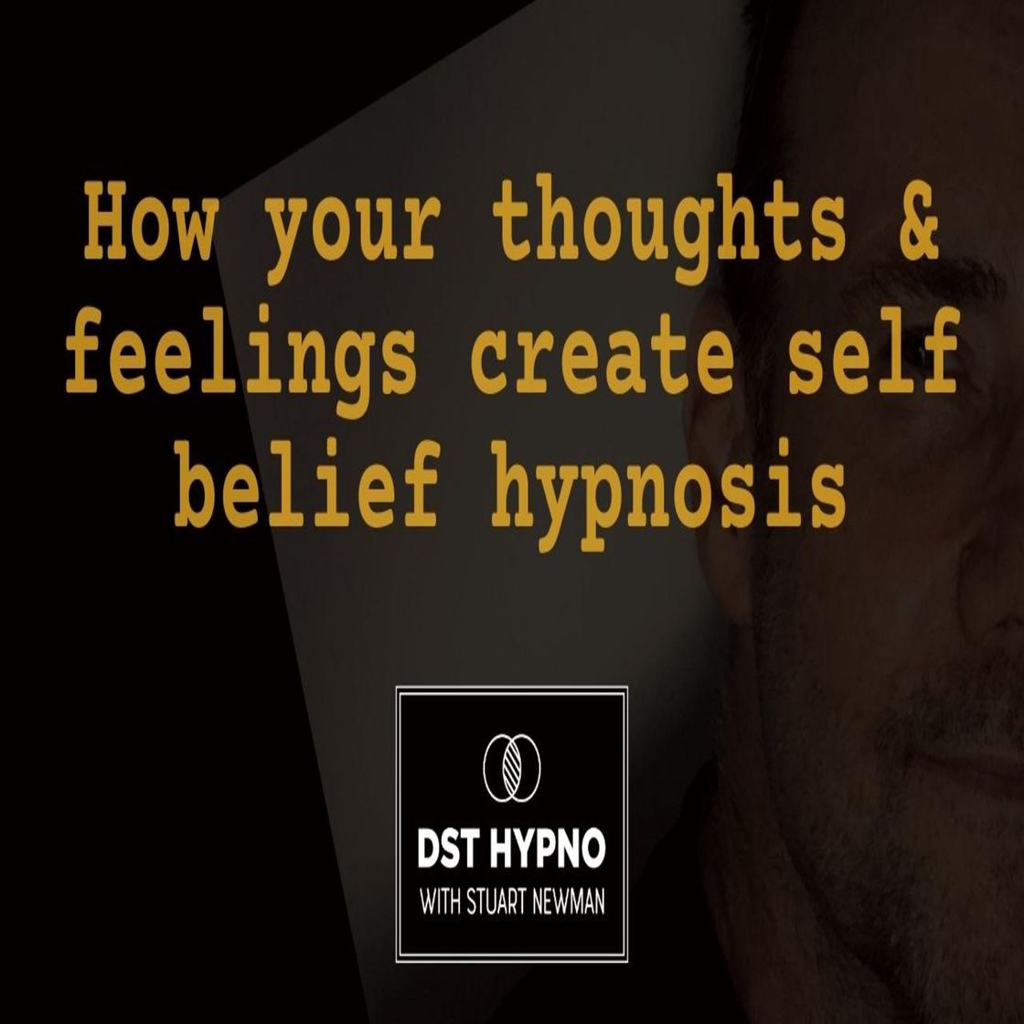 How your thoughts and feelings create self belief hypnosis - A guided meditation - DST Hypno ...