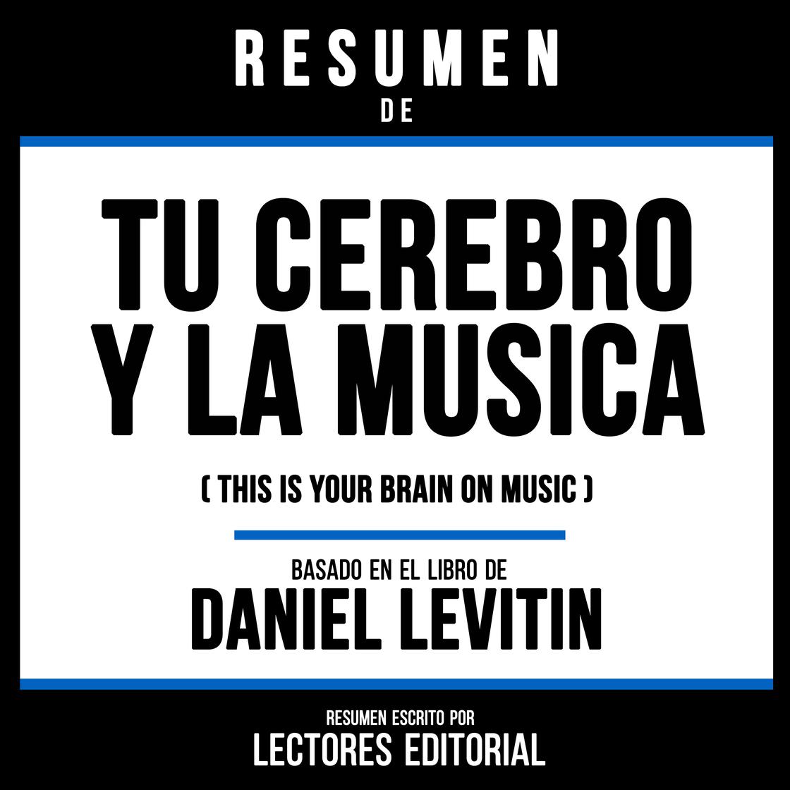 Resumen - Tu Cerebro Y La Musica (This Is Your Brain On Music) - Basado ...