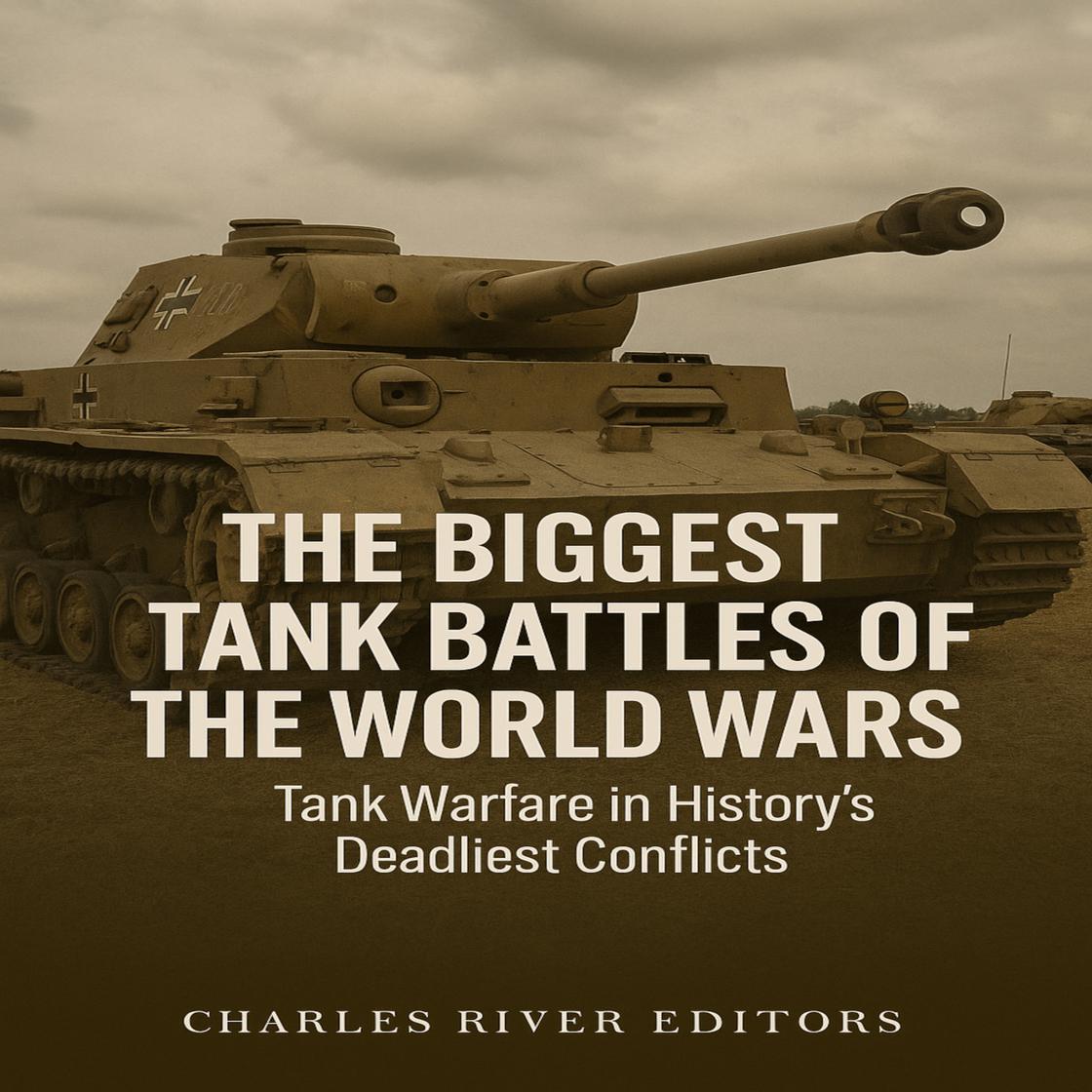 The Biggest Tank Battles of the World Wars: Tank Warfare in History’s ...