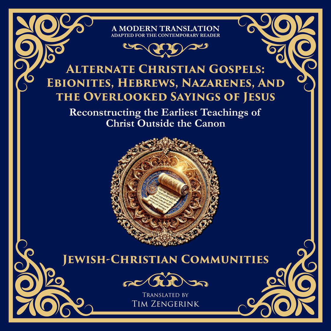 Alternate Christian Gospels: Ebionites, Hebrews, Nazarenes, and the ...