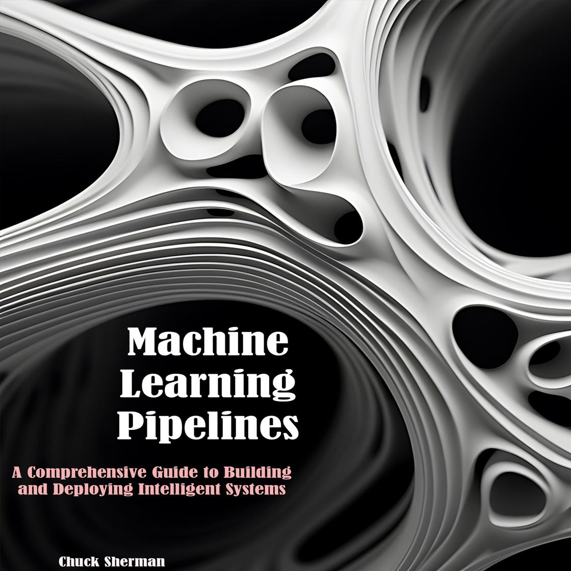 Machine Learning Pipelines Audiobook | Libro.fm
