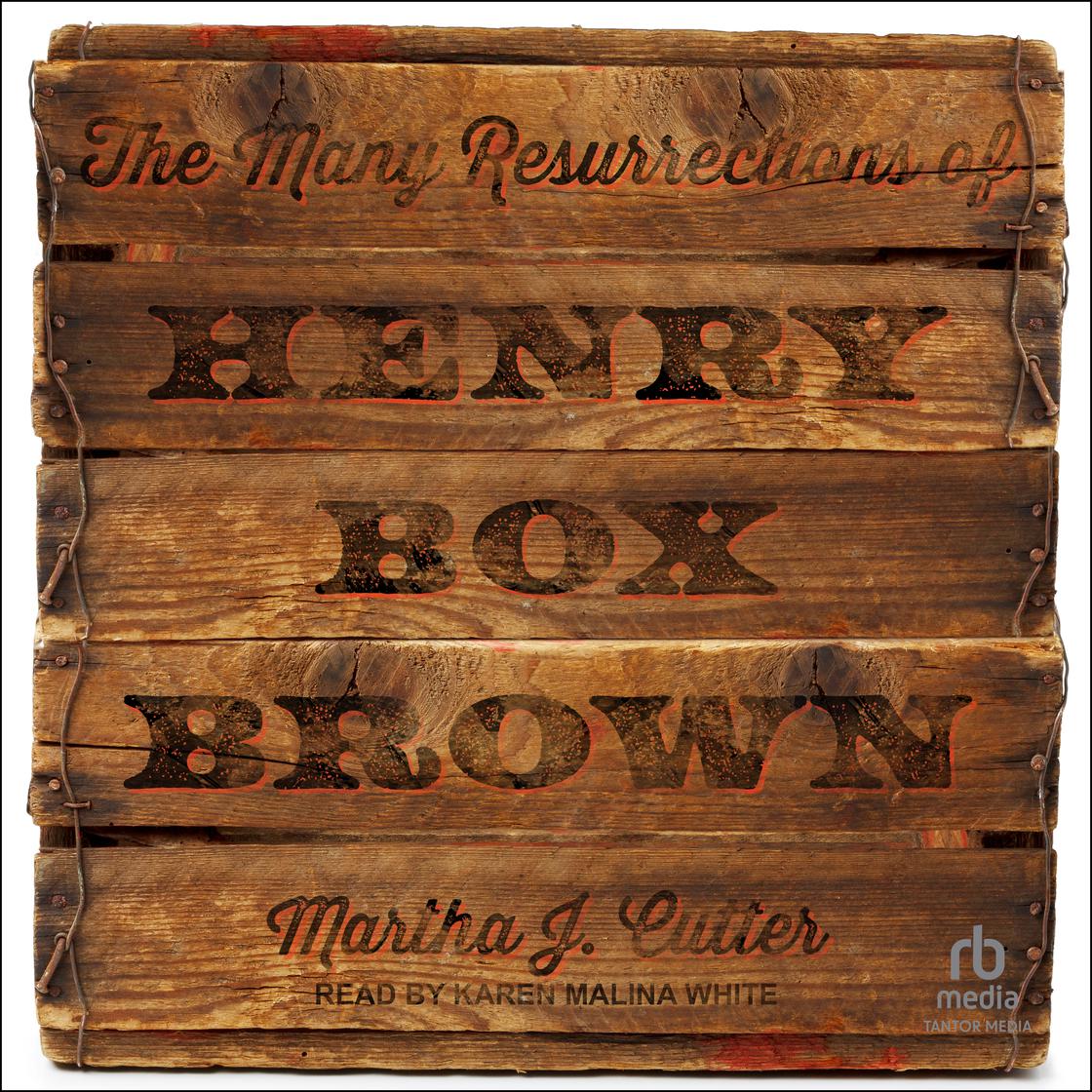The Many Resurrections of Henry Box Brown Audiobook | Libro.fm