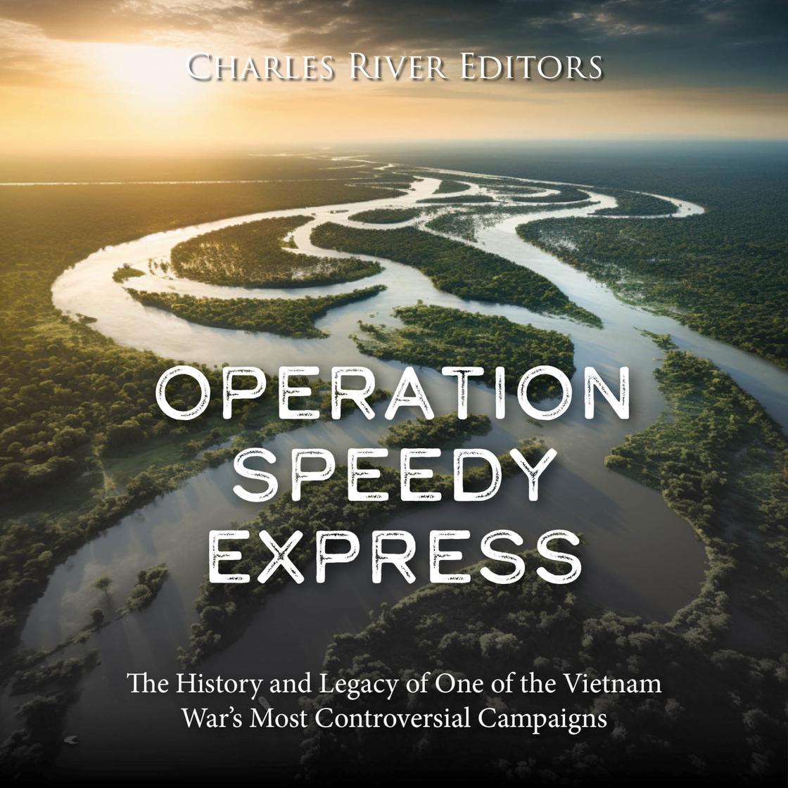 Operation Speedy Express: The History and Legacy of One of the Vietnam ...