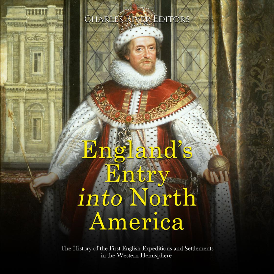 England’s Entry into North America: The History of the First English ...