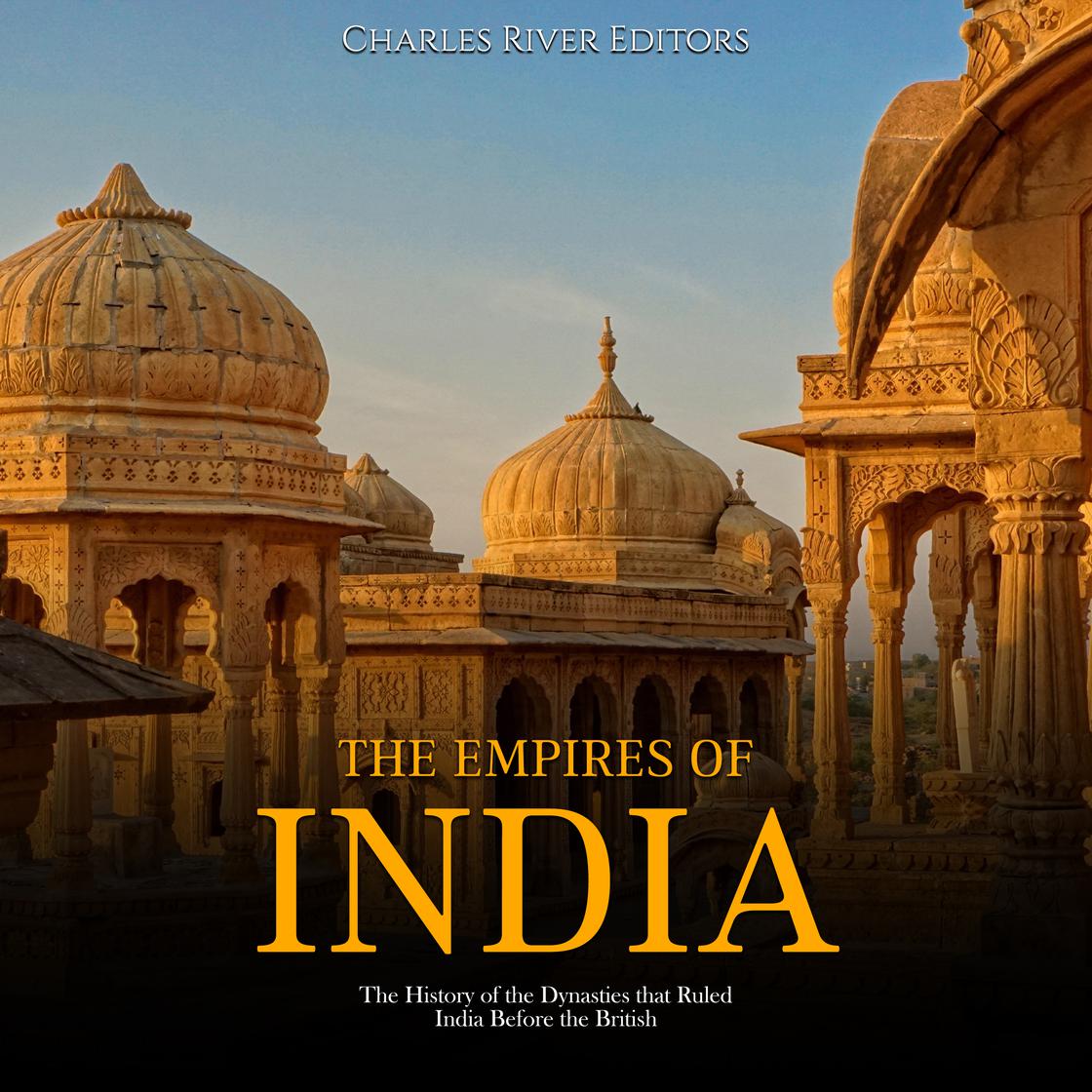 The Empires of India: The History of the Dynasties that Ruled India ...