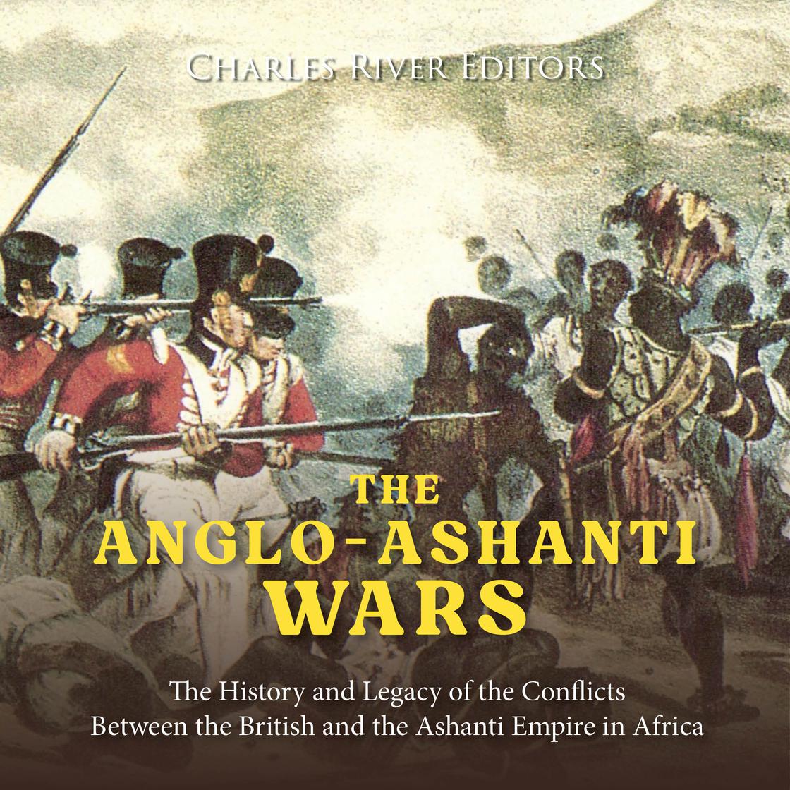 The Anglo-Ashanti Wars: The History and Legacy of the Conflicts Between ...