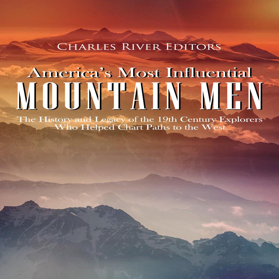 America’s Most Influential Mountain Men: The History and Legacy of the ...