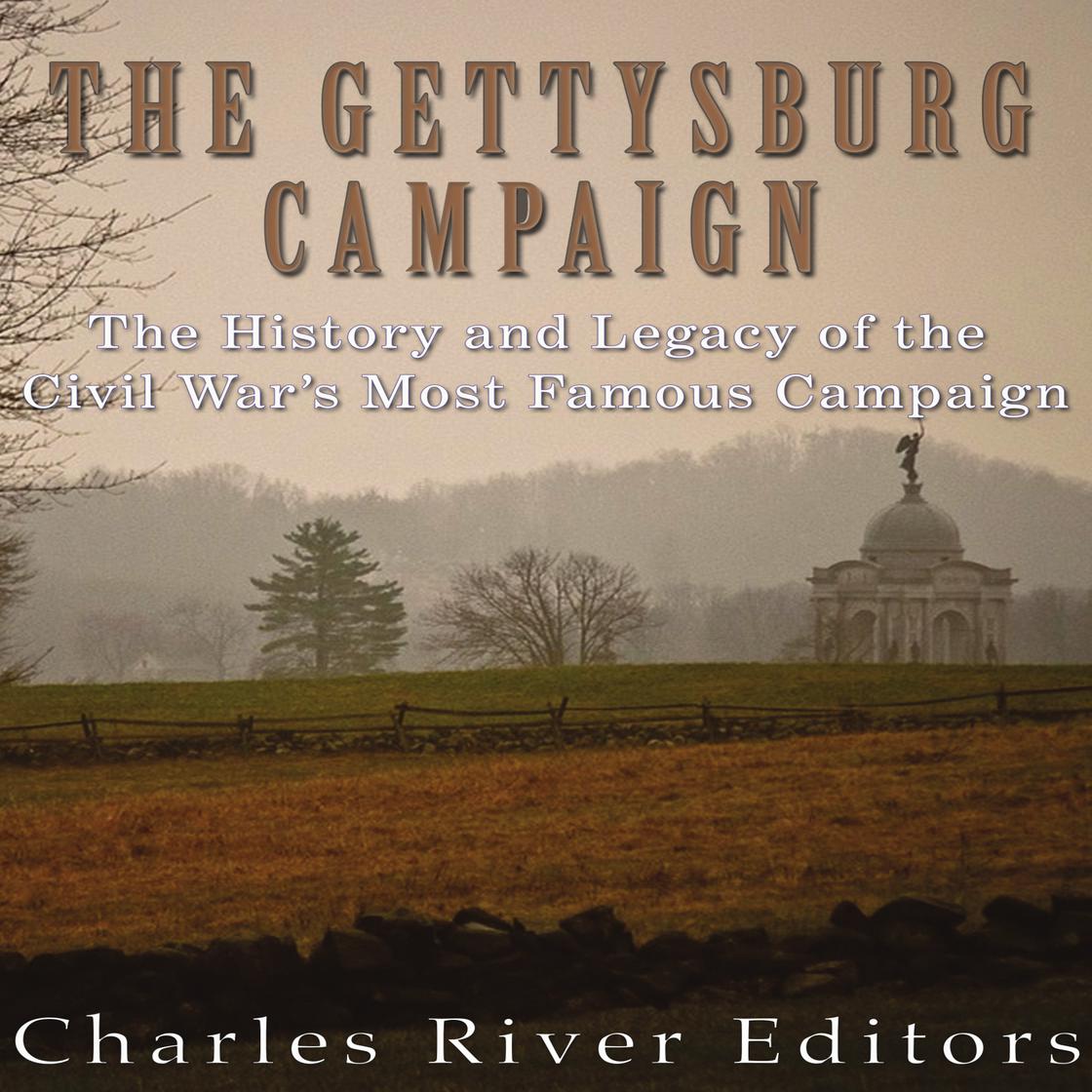 The Gettysburg Campaign: The History and Legacy of the Civil War’s Most ...