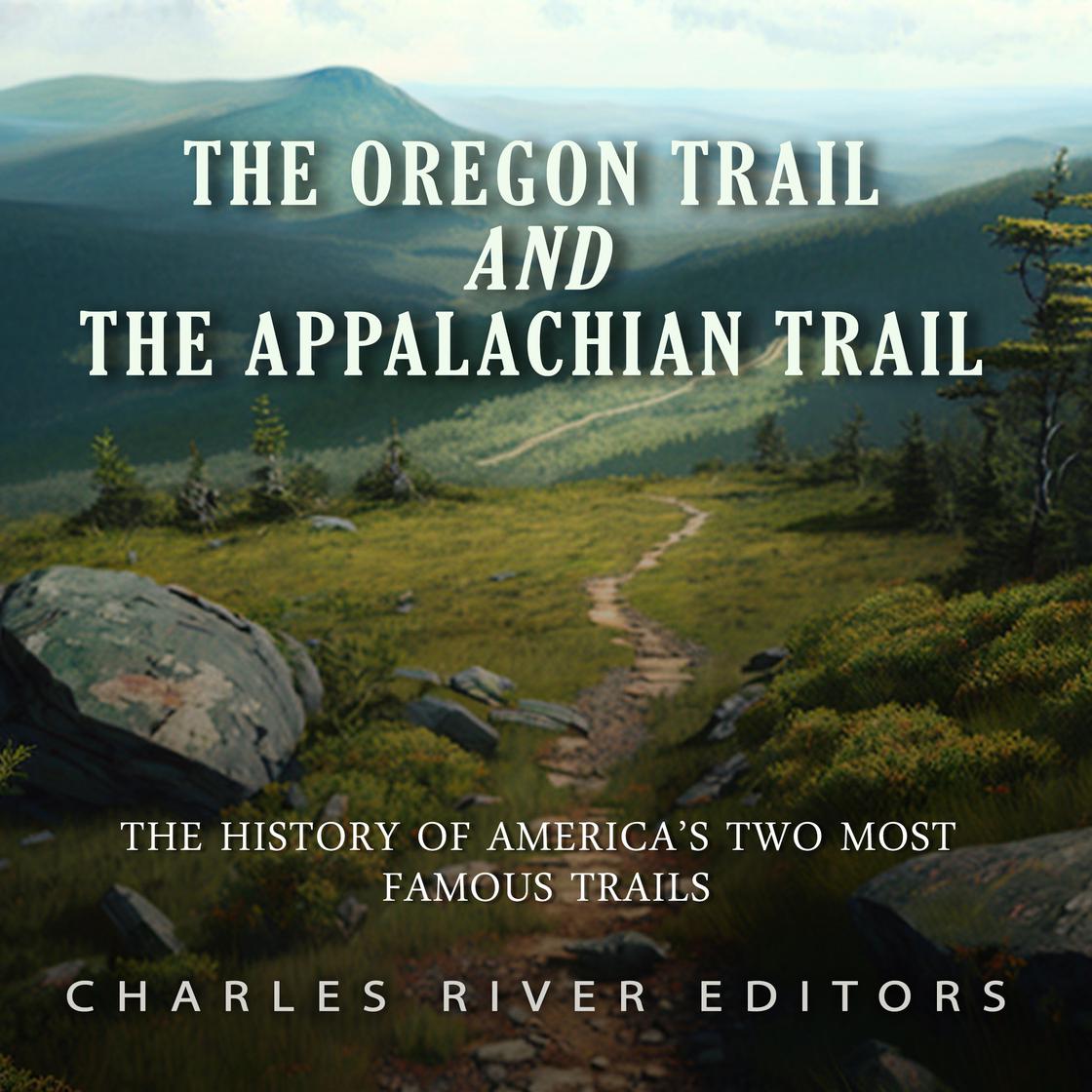 The Oregon Trail and the Appalachian Trail: The History of America’s ...