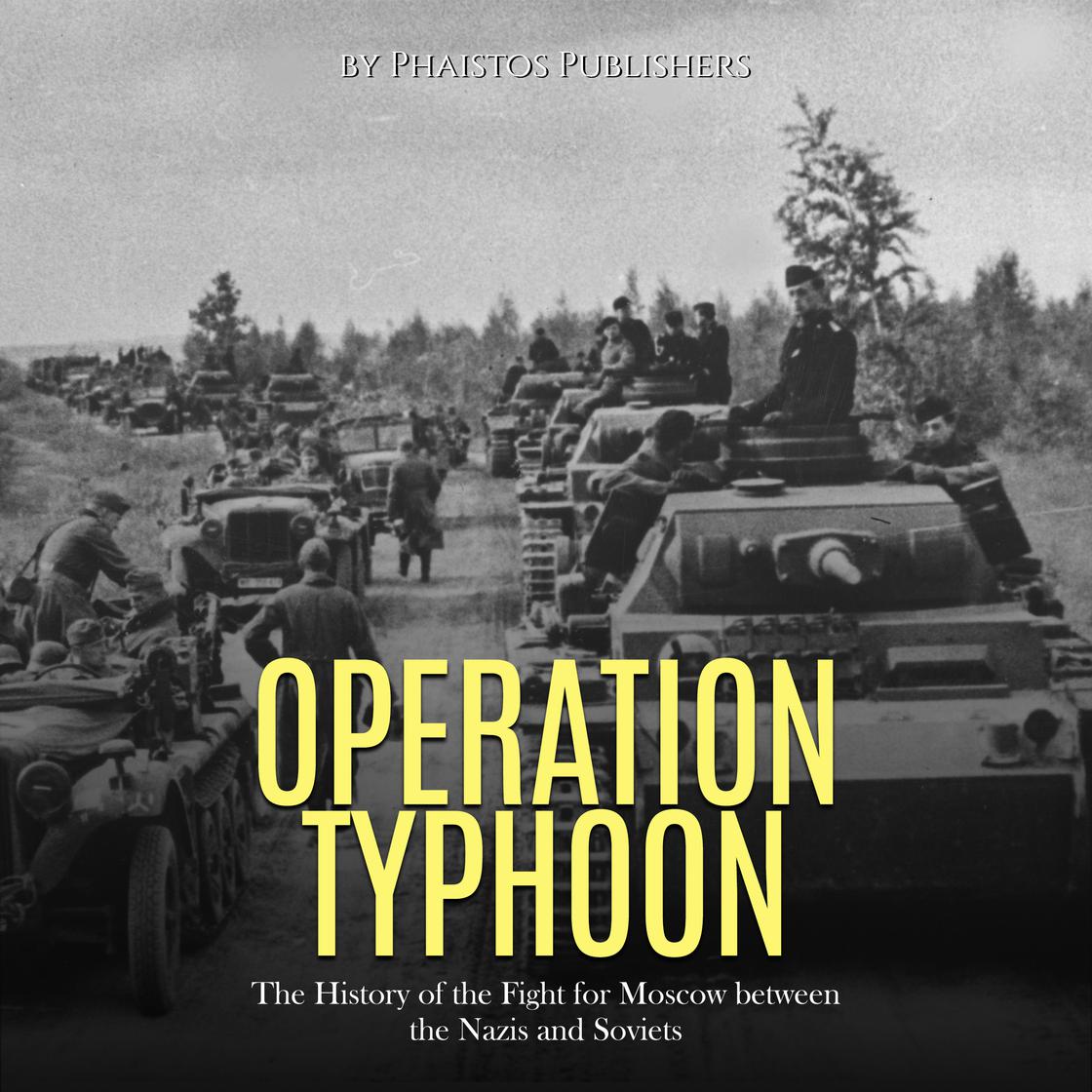 Operation Typhoon: The History of the Fight for Moscow between the ...