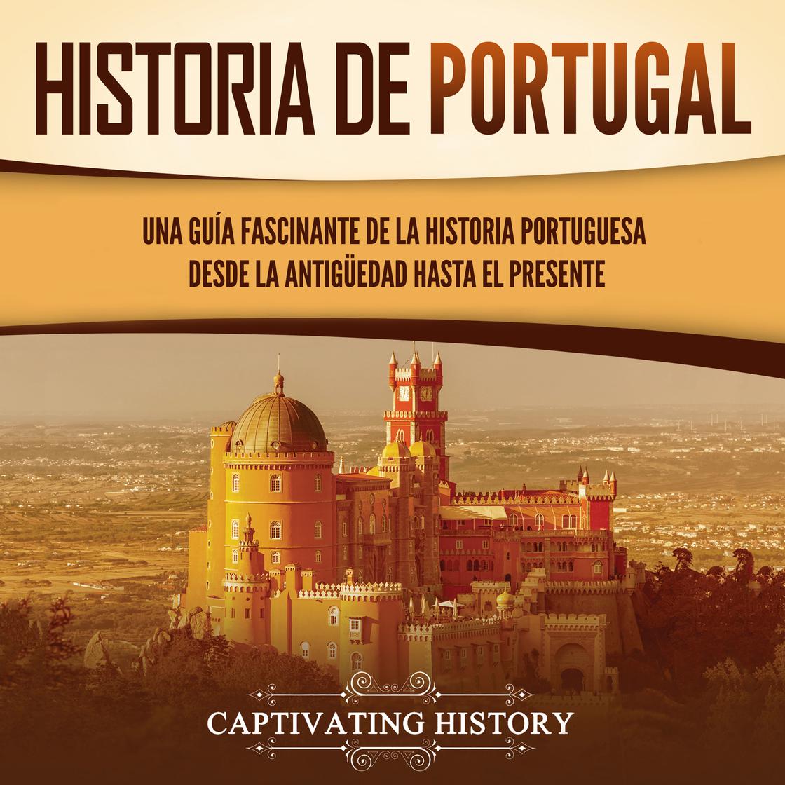 Historia de Portugal: Una guía fascinante de la historia portuguesa ...
