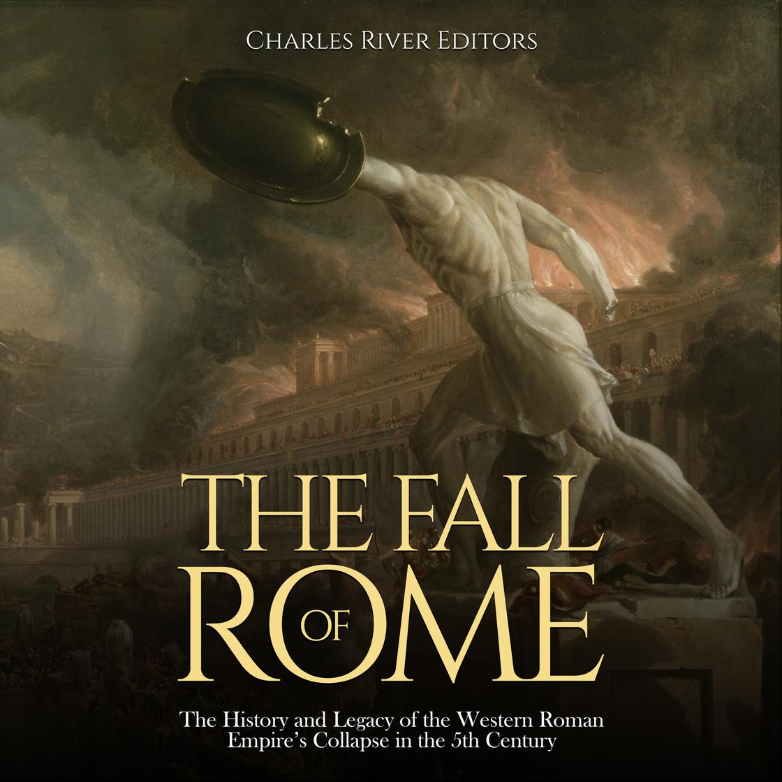 The Fall of Rome: The History and Legacy of the Western Roman Empire’s ...